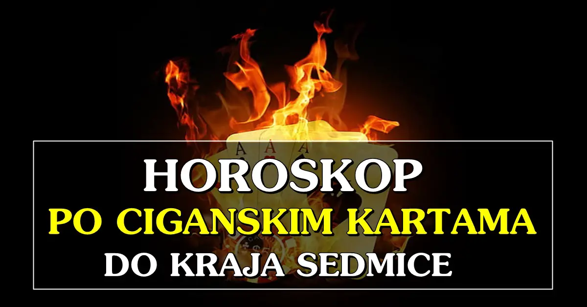 Ciganske karte do kraja sedmice proriču OVIM znacima dane koje će ...